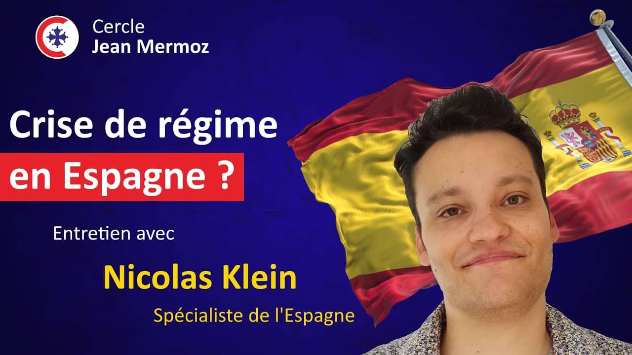 Crise de régime en Espagne ? Entretien avec Nicolas Klein - Cercle Jean Mermoz